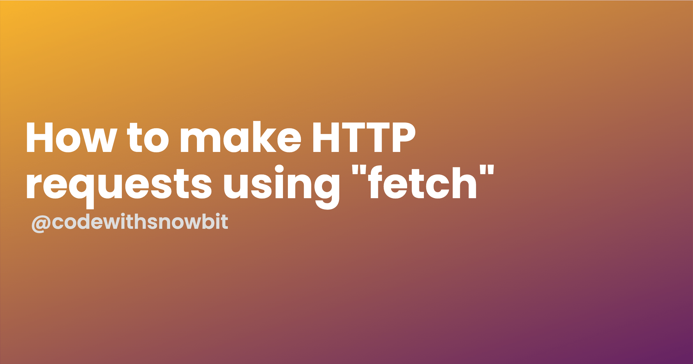 How To Make Http Requests Using Fetch