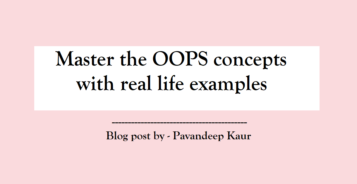 Master The Oops Concepts With Real Life Examples