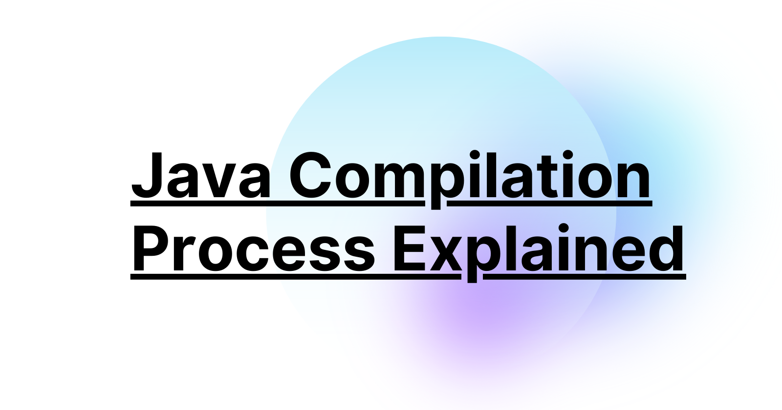 Java Compilation Process Explained