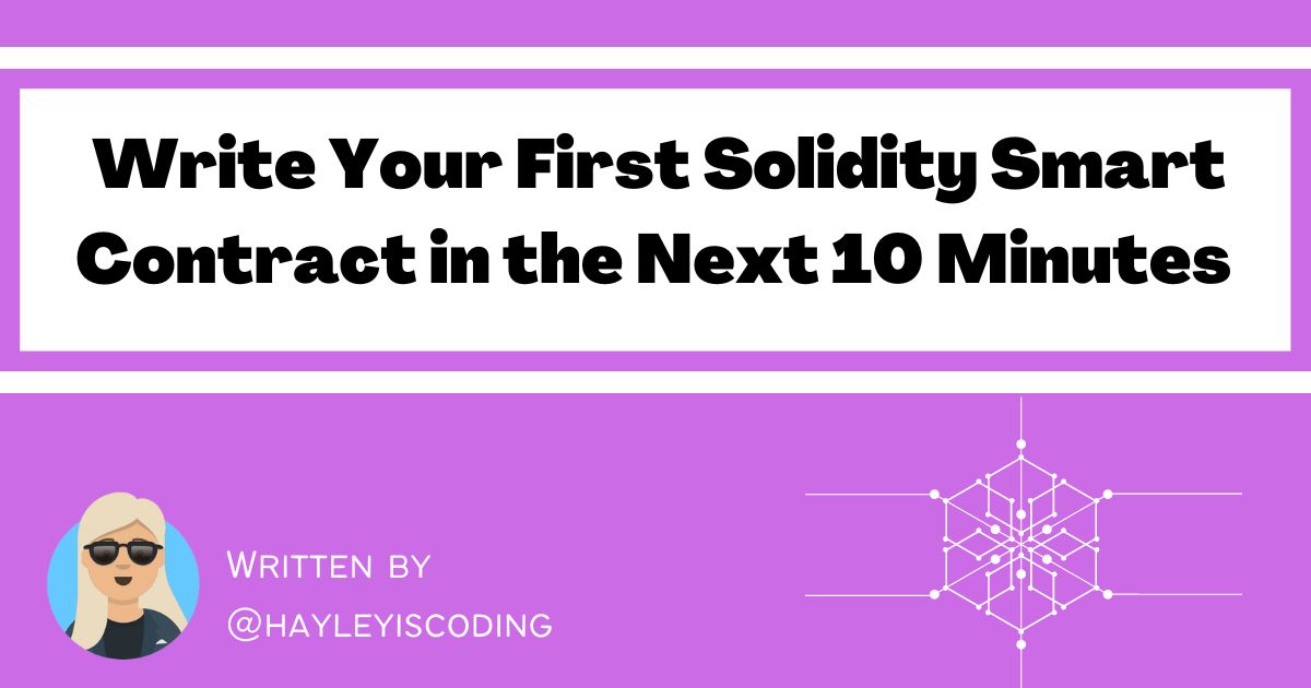 Write Your First Solidity Smart Contract In The Next 10 Minutes
