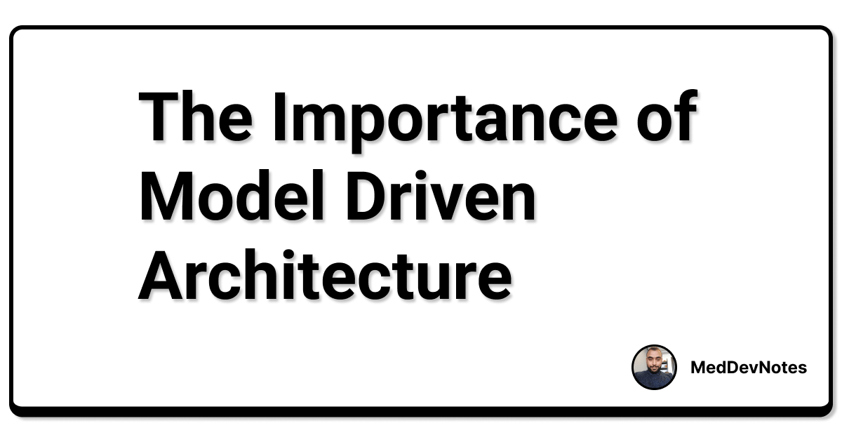 The Importance Of Model Driven Architecture