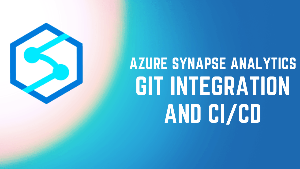 Azure Synapse Analytics Git Integration And Ci Cd
