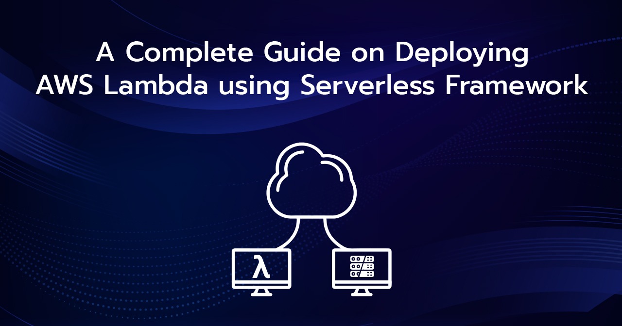 A Complete Guide On Deploying Aws Lambda Using Serverless Framework