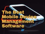 10 Best Mobile Device Management Software For 2025 With Links