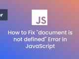 How To Fix The Document Is Not Defined Error In Javascript Rollbar