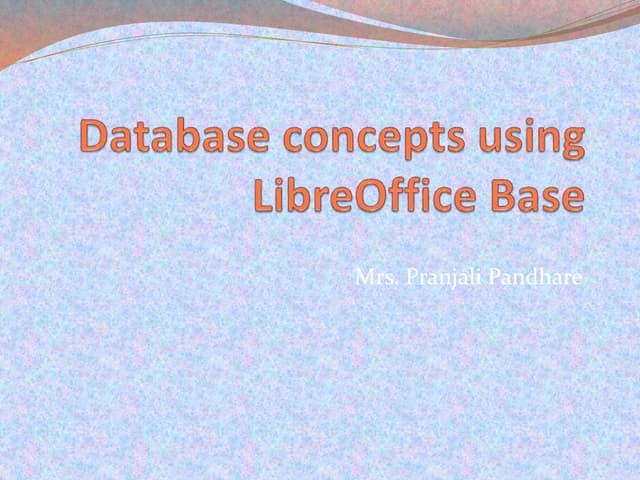 Database Concepts Using Libre Office Base Pptx