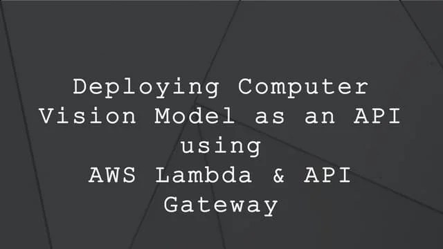 Deploying Computer Vision Model As Api Using Aws Lambda And Api Gateway