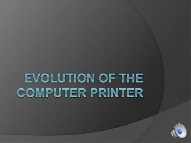 Evolution Of The Computer Printer Pptx