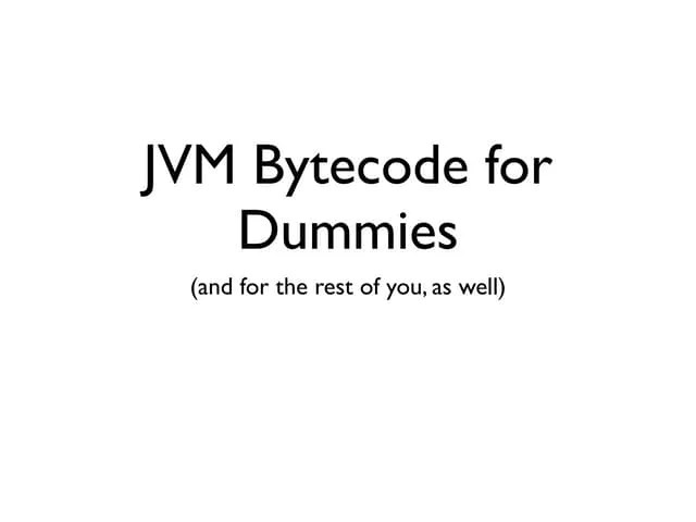 Javaone 2011 Jvm Bytecode For Dummies Key