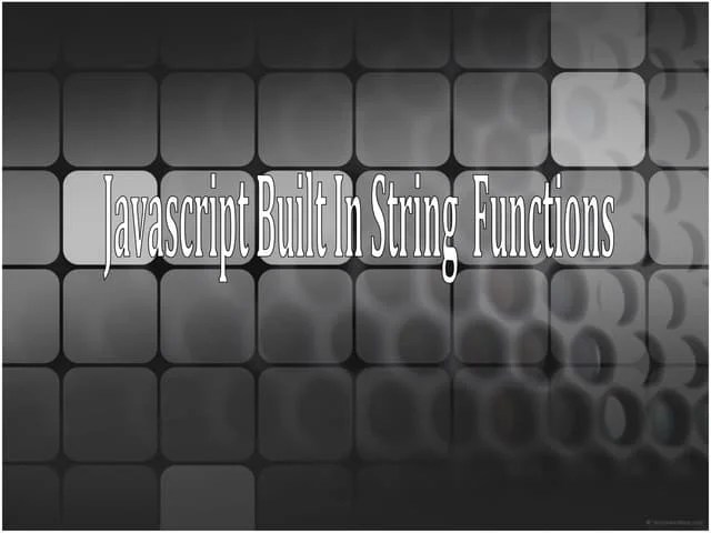 Javascript Built In String Functions Ppt