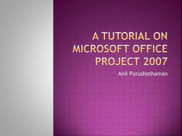 Microsoft Office Project 2007 Tutorial Pptx