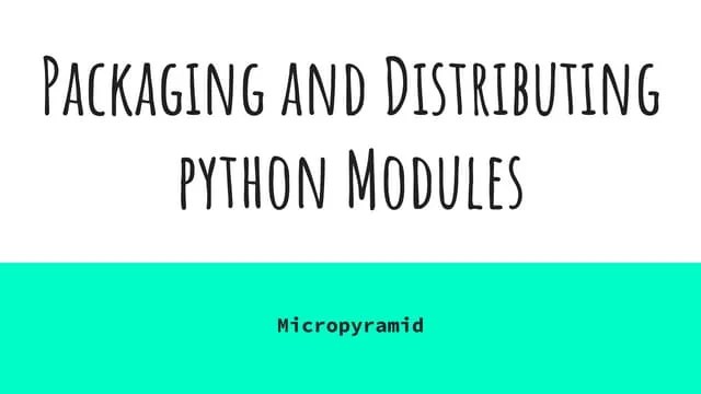 Packaging And Distributing Python Code To Pypi Pptx