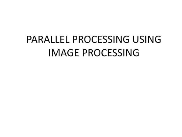 Parallel Processing Using Image Processing Pptx