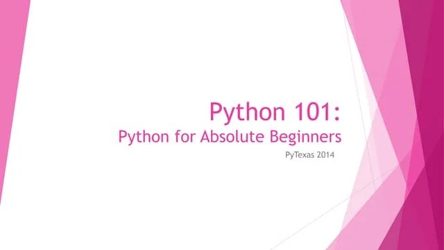 Python 101 Python For Absolute Beginners Pytexas 2014 Pptx