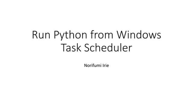 Run Python From Windows Taskscheduler Pptx