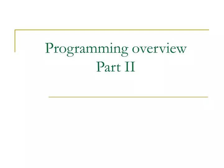 PPT - Programming overview Part II PowerPoint Presentation, free ...