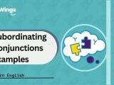 50 Subordinating Conjunctions Examples To Perfect Your English