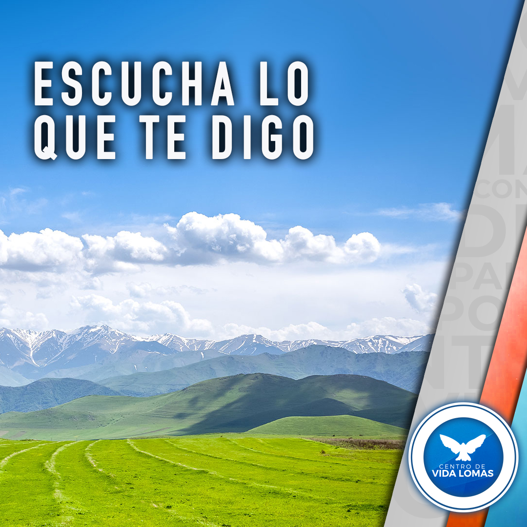 Escucha lo que te digo - Centro de Vida Lomas