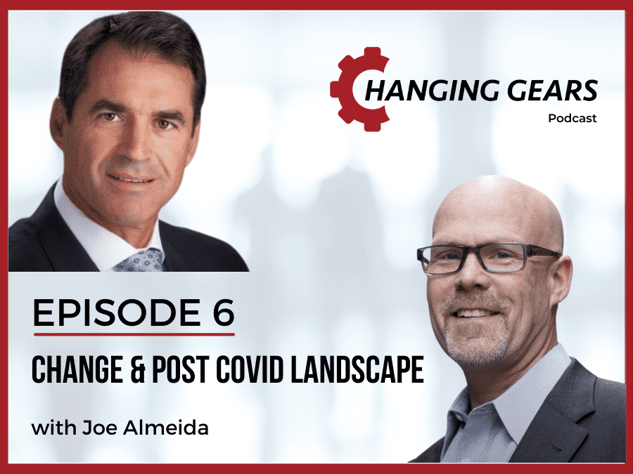 Changing Gears Ep. 6 - Joe Almeida - Change & the Post-COVID Landscape