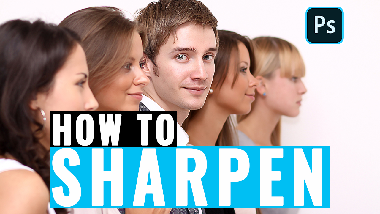 How To Sharpen In Photoshop - 3 Easy Ways - It's Never Too Late To Learn