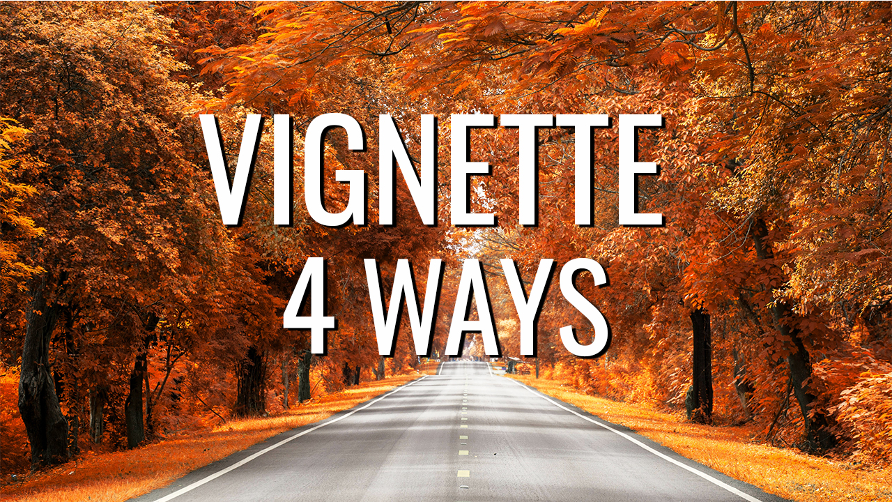 Four Ways to Create ANY Kind of Vignette in Photoshop - It's Never Too ...