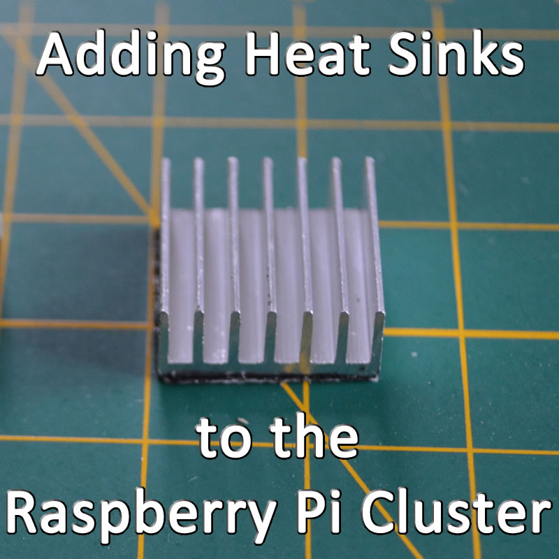 Adding Heatsinks To Rasperry Pi Cluster The Chewett Blog
