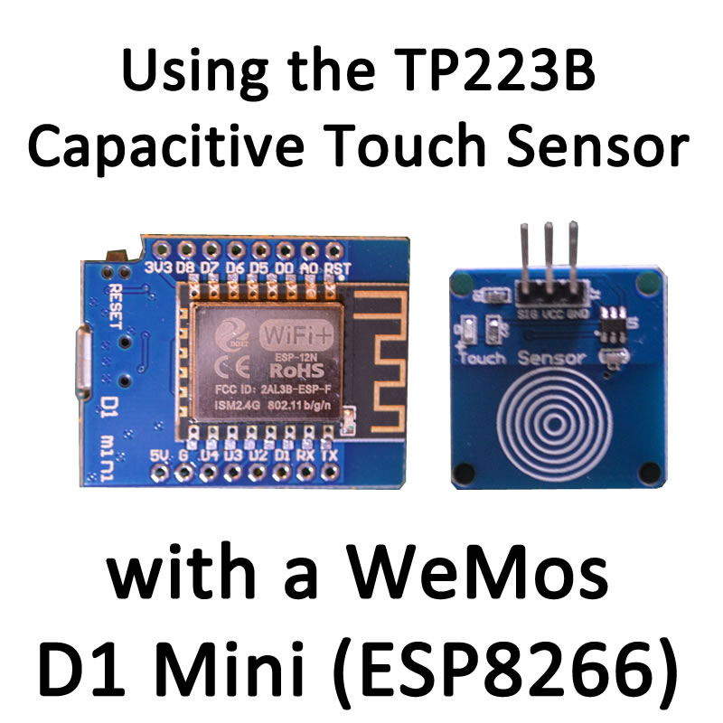 Using The Ttp223b Capacitive Touch Sensor With A Wemos D1 Mini Esp8266 The Chewett Blog