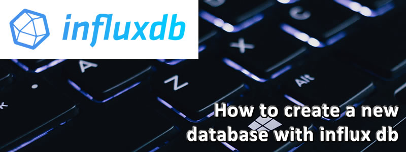 How to create a new database with influx db – The Chewett blog