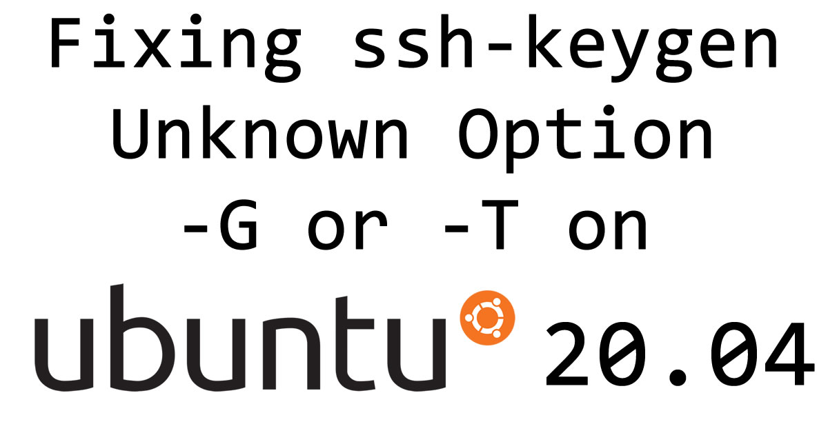 Fixing Ssh Keygen Unknown Option G Or T On Ubuntu 2004 The Chewett Blog
