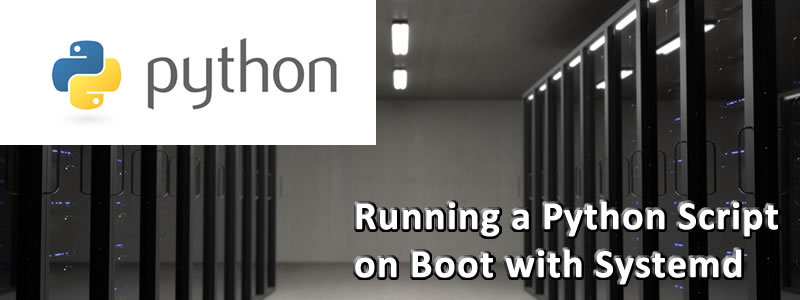 Running A Python Script On Boot With Systemd The Chewett Blog