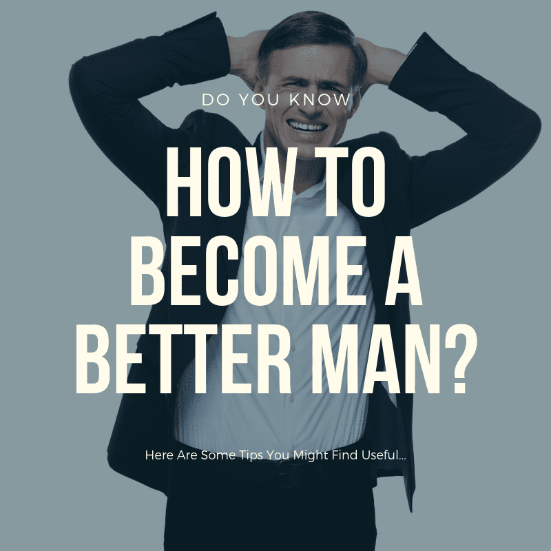 How to Become a Better Man