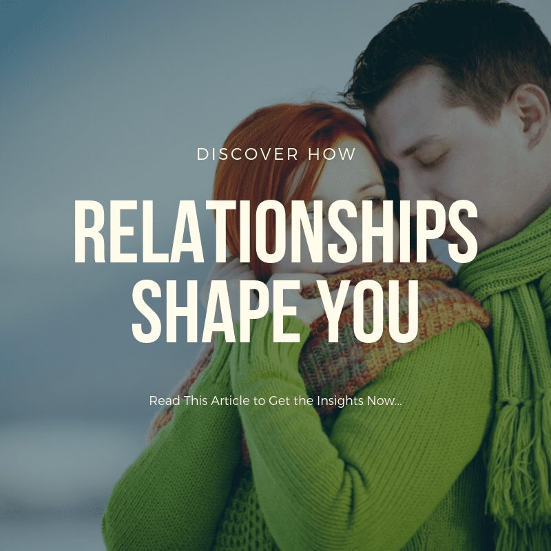 How Relationships Shapes and Forms Humans