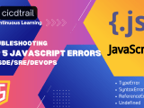 5 Critical Javascript Errors That Will Crash Your App Cicdtrail