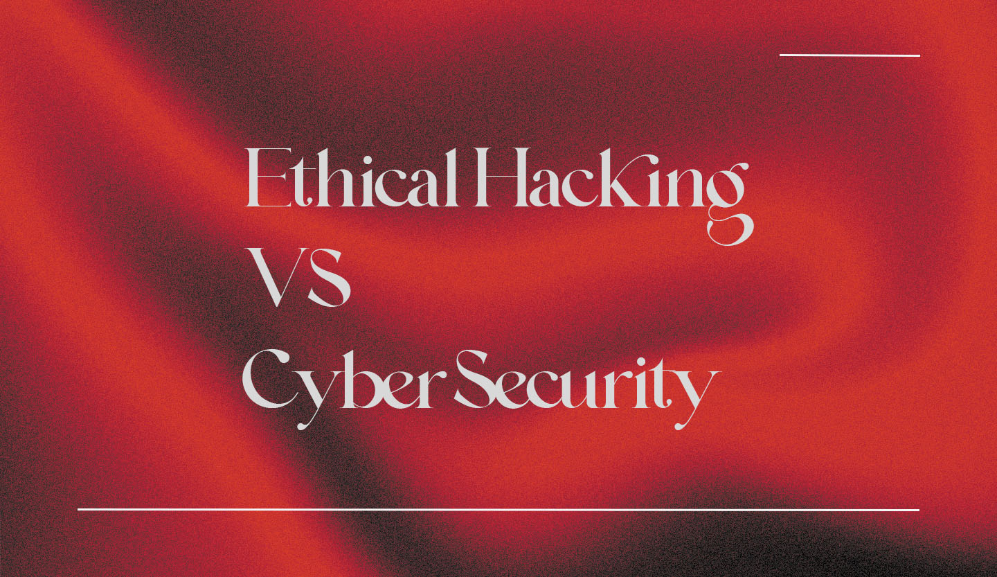 Cyber Security Vs Ethical Hacking 10 Key Differences