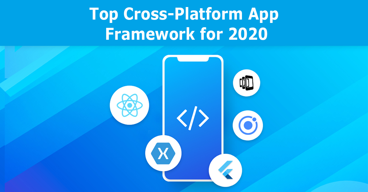 Top 5 Cross-Platform App Frameworks for 2020