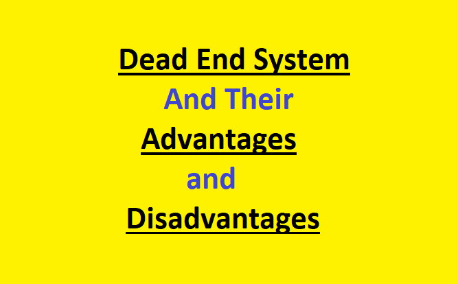 Dead End System - And Their Advantages and Disadvantages - CivilNotePpt