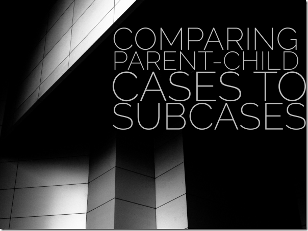Comparing Parent-Child Cases to Subcases - Clarify Solutions | Dovetail ...