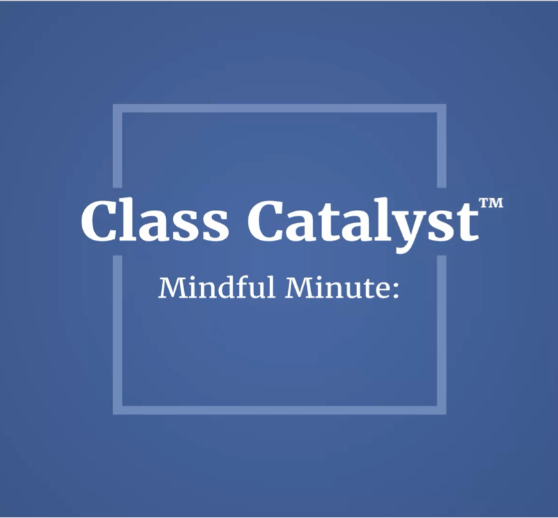 Mindful Minute for kids and adults – Class Catalyst