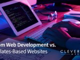 Custom Web Development Vs Templates Based Websites Cleverlight