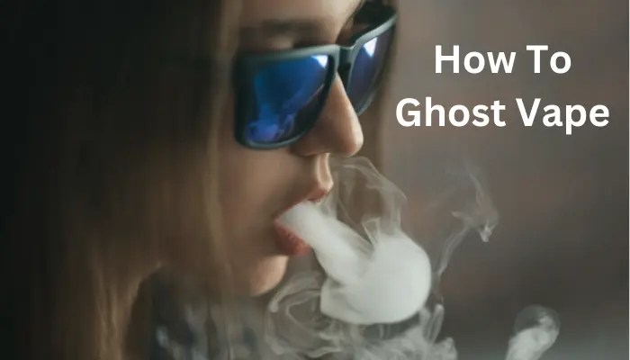 How To Ghost Vape A Step By Step Guide