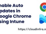 Enable Automatic Updates In Google Chrome Using Intune