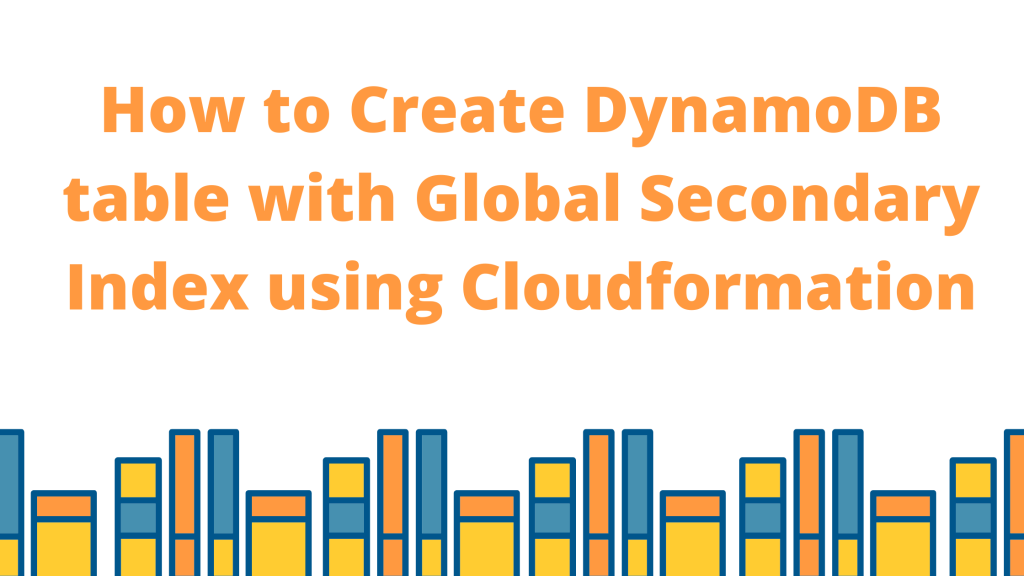 How To Create Dynamodb Table With Global Secondary Index Using