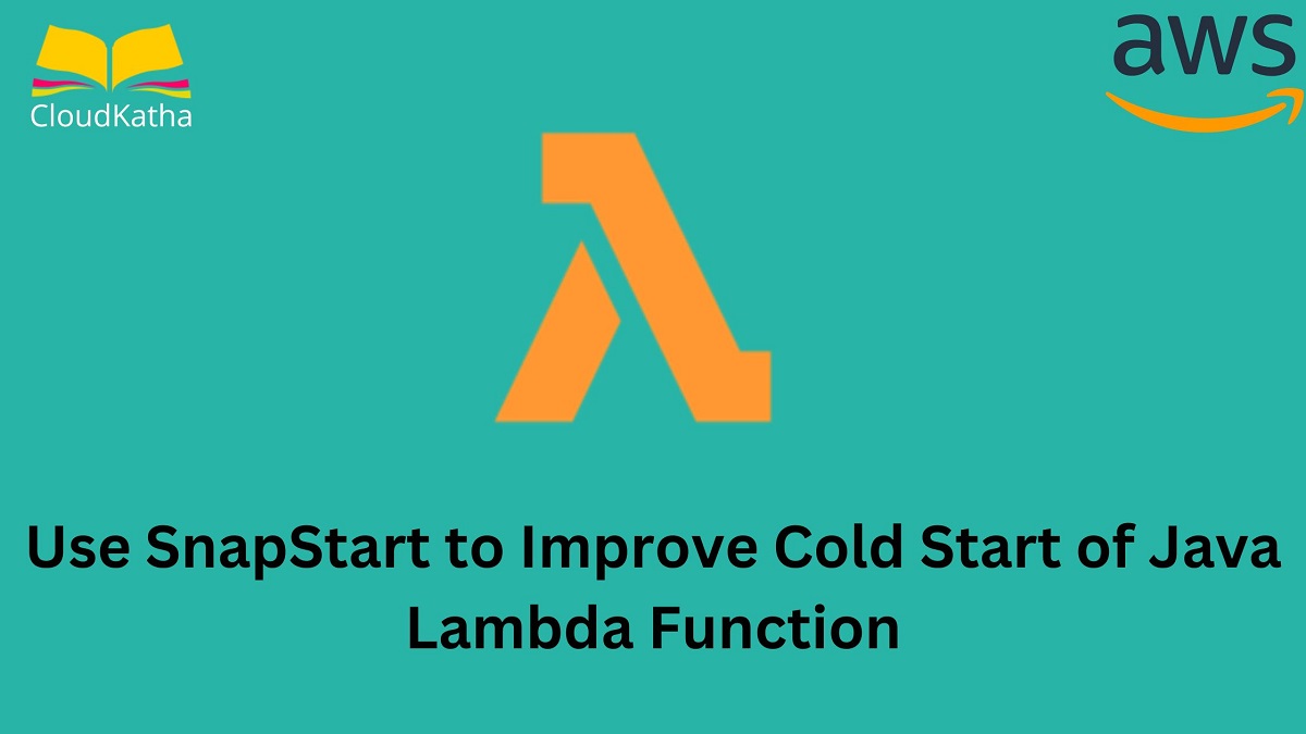 Use SnapStart to Improve Cold Start of Java Lambda Function - CloudKatha