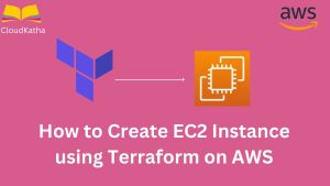 How to Create EC2 Instance using Terraform on AWS - CloudKatha