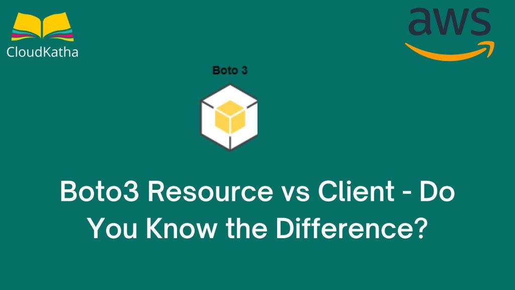 Boto3 Resource Vs Client Do You Know The Difference CloudKatha boto3-resource-vs-client-do-you-know-the-difference-cloudkatha