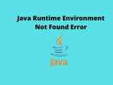 How To Fix Java Runtime Environment Not Found Error Windows 10 And