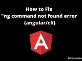 How To Fix Ng Command Not Found Error For Node Js Angular Cli 7