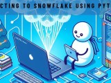 Connecting To Snowflake Using Python A Comprehensive Beginner S Tutorial
