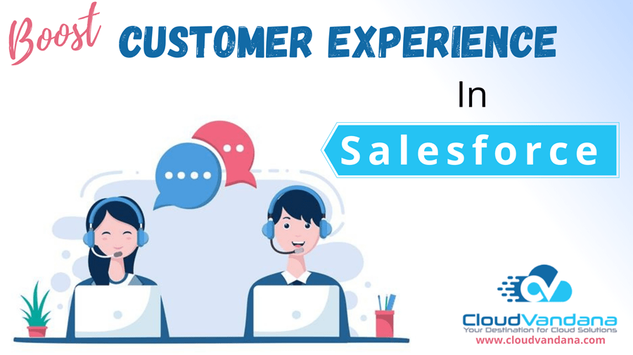 BOOST CUSTOMER EXPERIENCE IN SALESFORCE