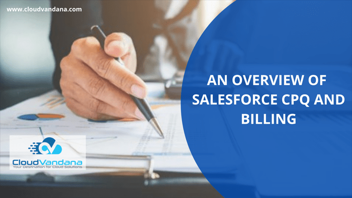 AN OVERVIEW OF SALESFORCE CPQ AND BILLING